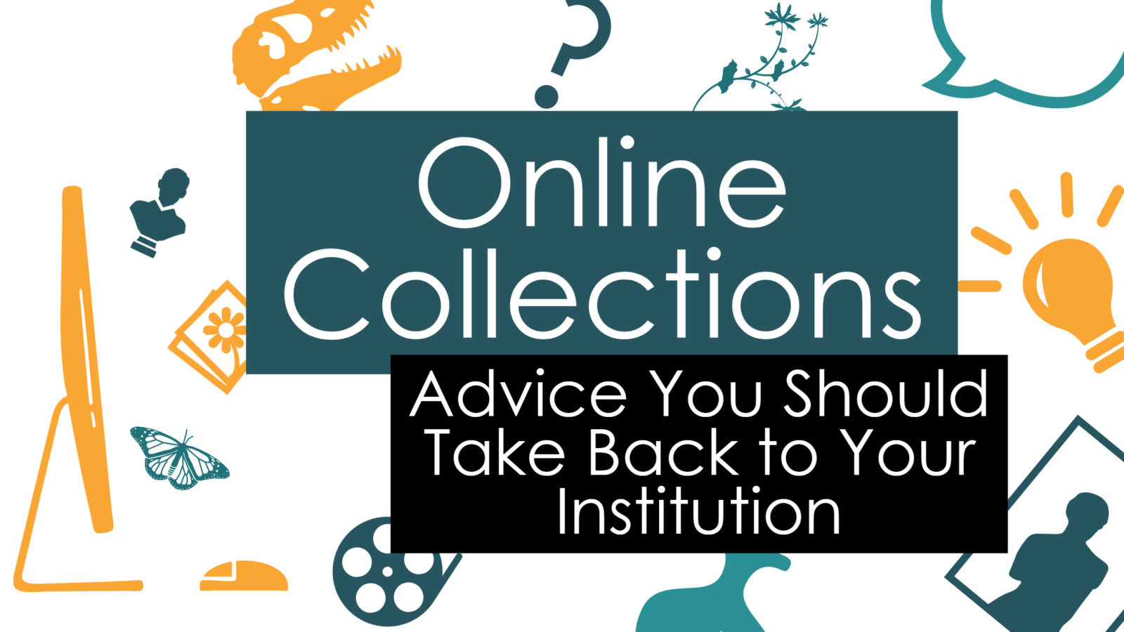 Online Collections: Advice You Should Take Back to Your Institution ...